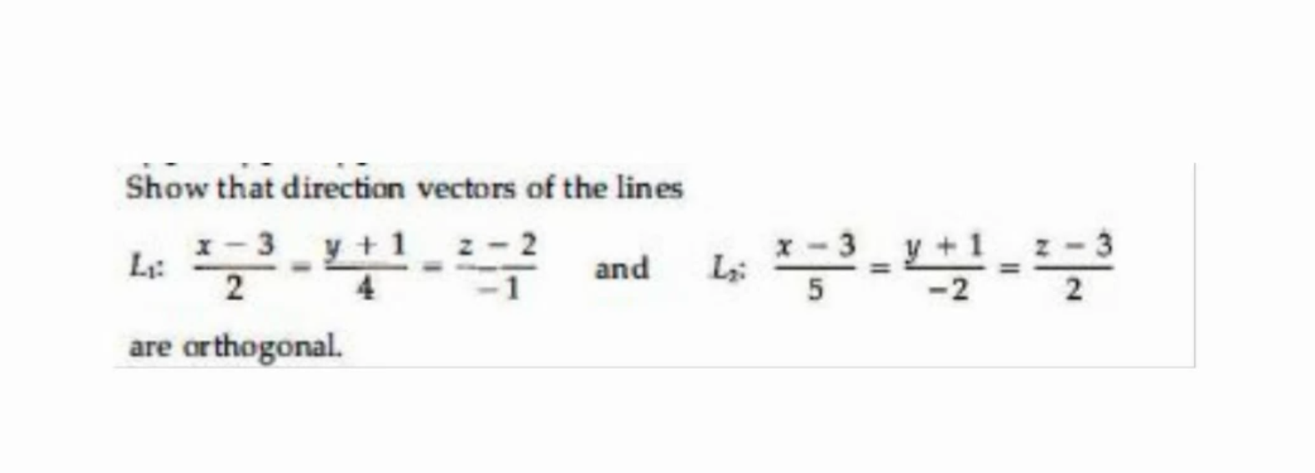 SOLVED: Show that direction vectors of the lines L1: (x-3)/(2)-(y+1)/(4 ... SOLVED: Show that direction vectors of the lines L1: (x-3)/(2)-(y+1)/(4 ...
