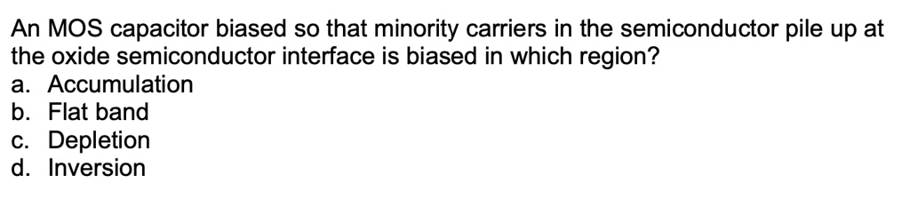 An MOS capacitor biased so that minority carriers in the semiconductor ...