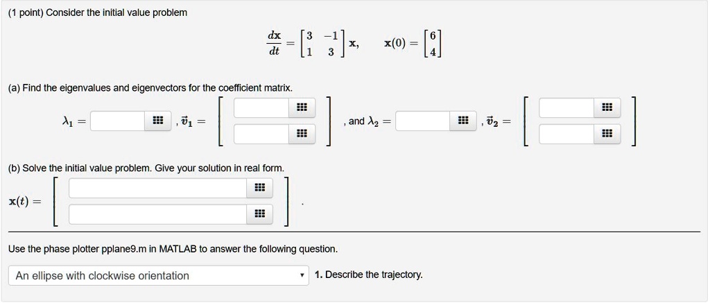 SOLVED: point) Consider the initial value problem dx dt 3]* x(0) = [9 ...