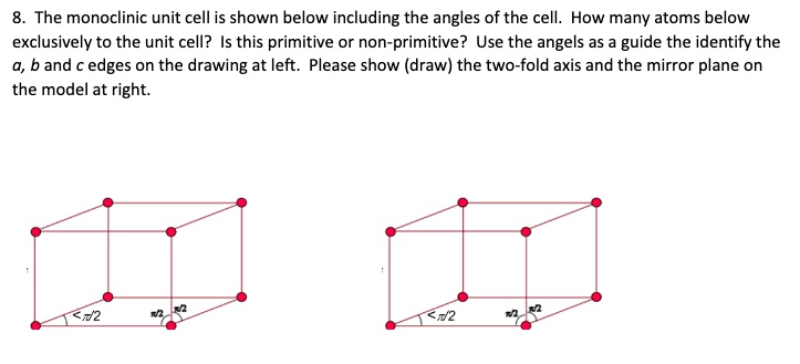 SOLVED: The monoclinic unit cell is shown below including the angles of ...