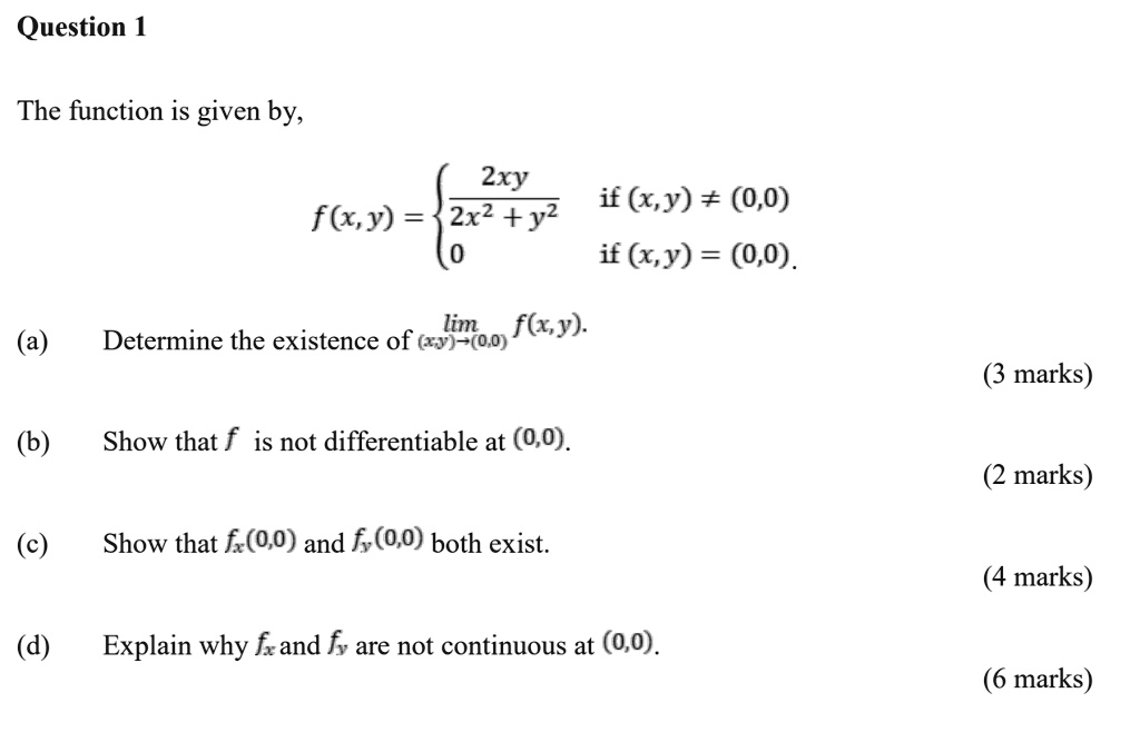 SOLVED: Question 1 The function is given by; f(x,y) 2xy if (x,y) # (0,0) 2x2 +y2 0 if (x,y) = (0 ...