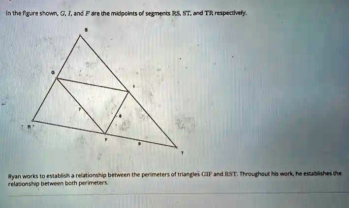 In the figure shown, G, I, and F are the midpoints of segments RS, ST ...