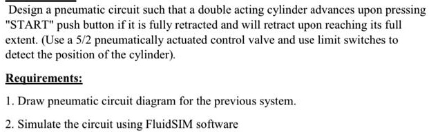 Design a pneumatic circuit such that a double-acting cylinder advances ...