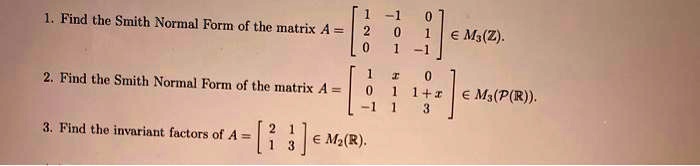 SOLVED: Find the Smith Normal Form of the matrix A = 'Jeusgx 1+I Ms(P(R ...
