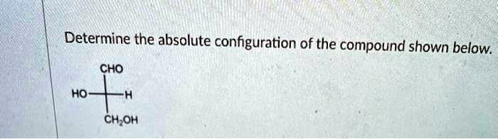 SOLVED: Determine the absolute configuration of the compound shown ...