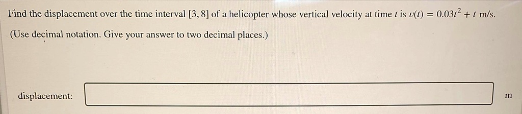 SOLVED: Find the displacement over the time interval [3, 8] of a ...