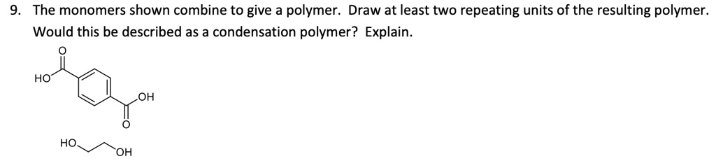 SOLVED: The monomers shown combine to give a polymer. Draw at least two ...