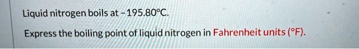 liquid nitrogen boils at 195808c express the boiling point of liquid ...