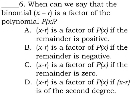 SOLVED: 6. When can we say that the binomial (x r) is a factor of the polynomial P(x)? (x-n) is ...