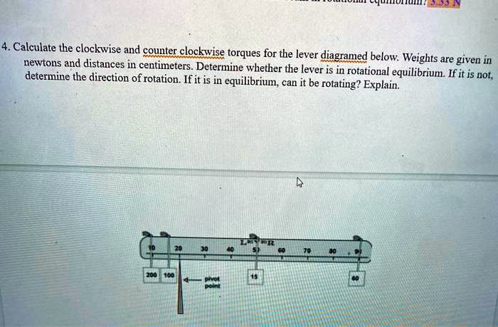 SOLVED: 4.Calculate the clockwise and counter clockwise torques for the lever diagramed newtons ...