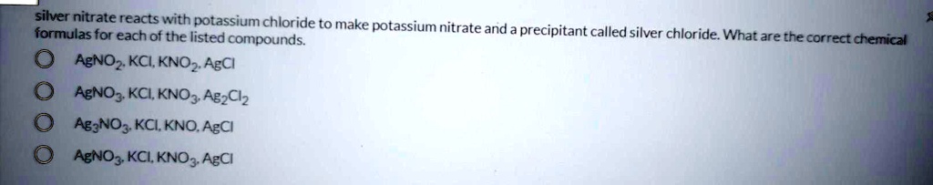 SOLVED:Silver nitrate reacts with potassium chloride to make potassium ...