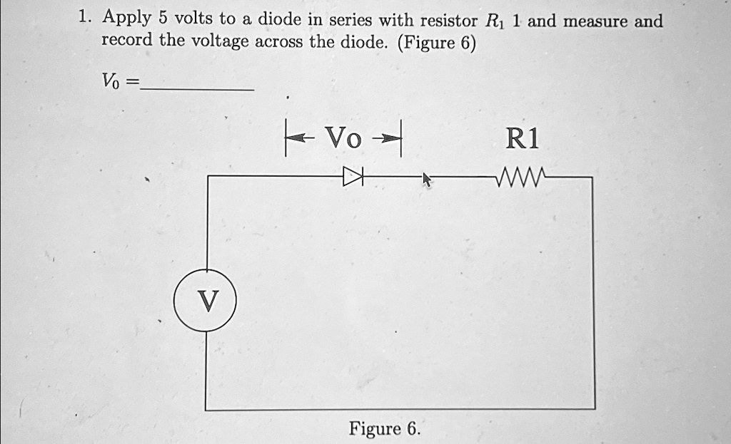 [GET ANSWER] 1. Apply 5 volts to a diode in series with resistor R1 and ...