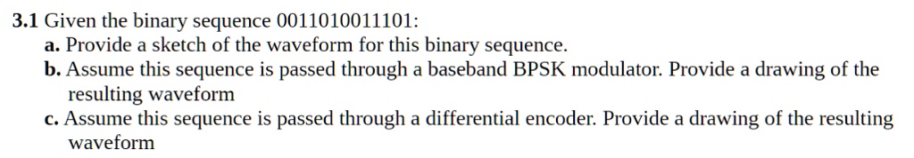 31 given the binary sequence 0011010011101 provide a sketch of the ...