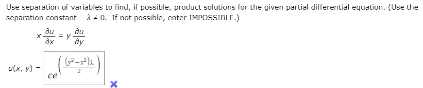 SOLVED: Use separation of variables to find, if possible product solutions for the given partial ...