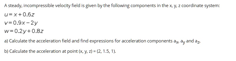 SOLVED: A steady, incompressible velocity field is given by the following components in the x, y ...