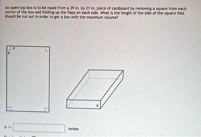 SOLVED: An open-top box is to be made from a 39 in by 21 in; piece of ...
