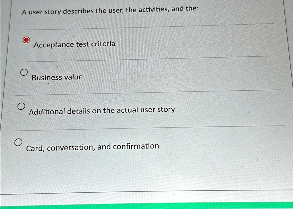 A user story describes the user, the activities, and...