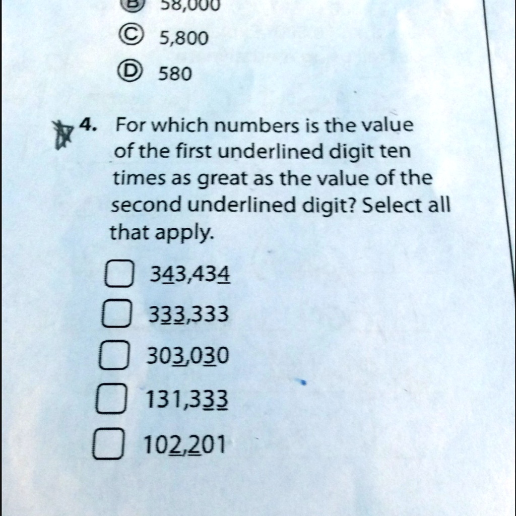 58,000 5,800 580 ? 4. For which numbers is the value of the first underlined digit ten times as ...