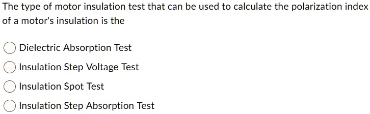 The type of motor insulation test that can be used to calculate the ...
