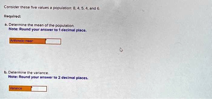 Consider these five values a population: 8, 4, 5, 4, and 6. Required: a ...
