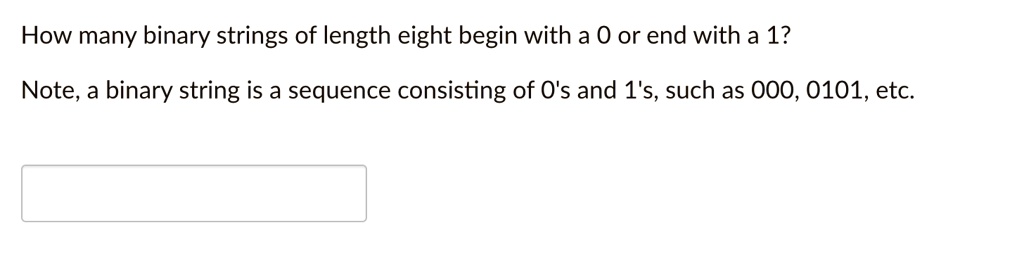 How Many Binary Strings Of Length Eight Begin With A 0 Or End With A 1 Note A Binary String Is A