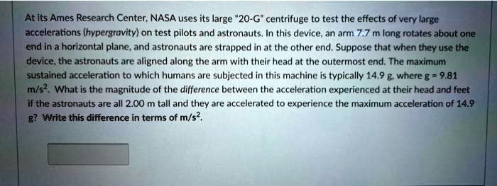 SOLVED: At its Ames Research Center; NASA uses its large "20-G ...