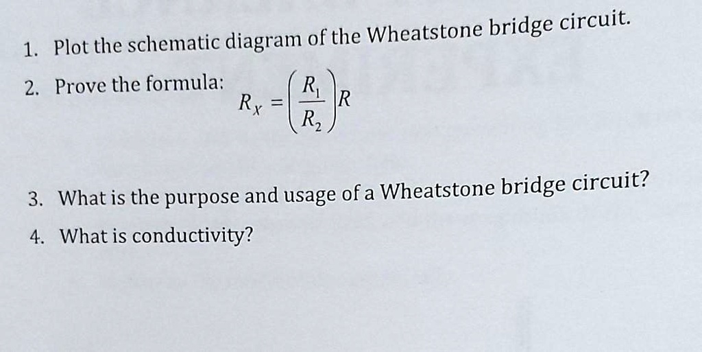 SOLVED: of the Wheatstone bridge circuit 1. Plot the schematic diagram ...
