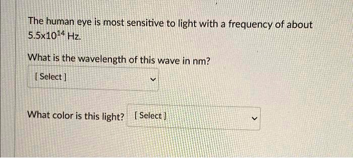 SOLVED: The human eye is most sensitive to light with a frequency of ...