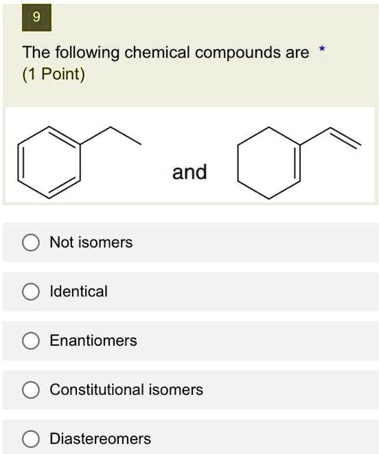 SOLVED: The following chemical compounds are (1 Point) and Not isomers ...
