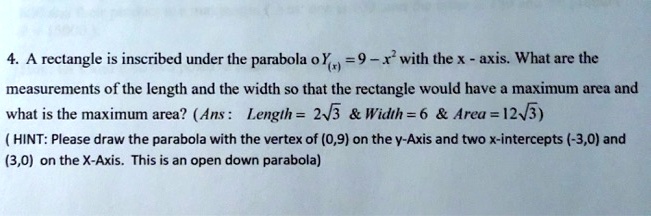 A rectangle is inscribed under the parabola y = 9 - x^2 with the x-axis ...