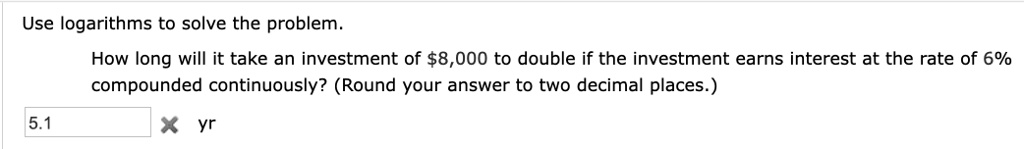 use logarithms to solve the problem how long will it take an investment ...