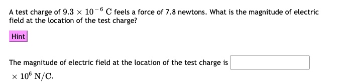 SOLVED: A test charge of 9.3 10 C feels force of 7.8 newtons What is ...