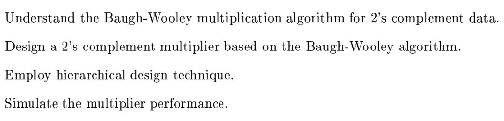 SOLVED: Understand the Baugh-Wooley multiplication algorithm for 2's ...