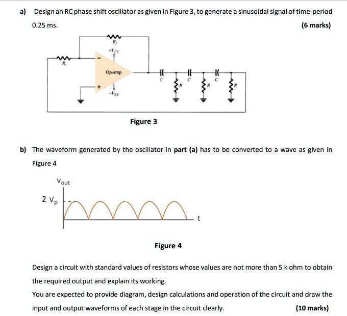 a) Design an RC phase shift oscillator as given in Figure 3, to generate a sinusoidal signal of ...