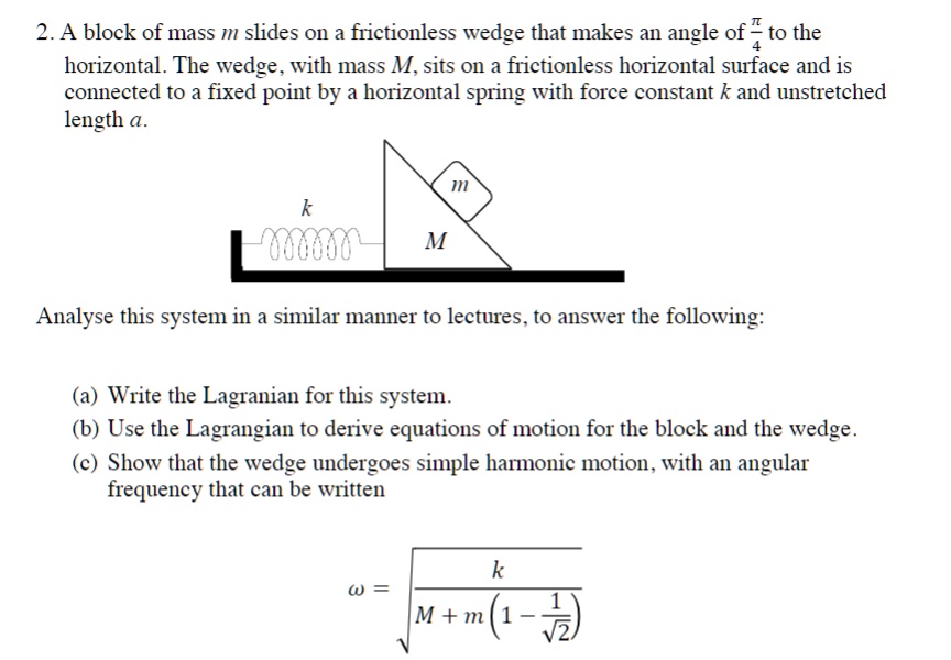 ? 4 2. A block of mass m slides on a frictionless wedge that makes an angle of (π)/(4) to the ...