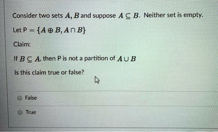 SOLVED: Consider two sets A and B, and suppose A âŠ† B. Neither set is empty. Let P = A âˆ© B, A ...