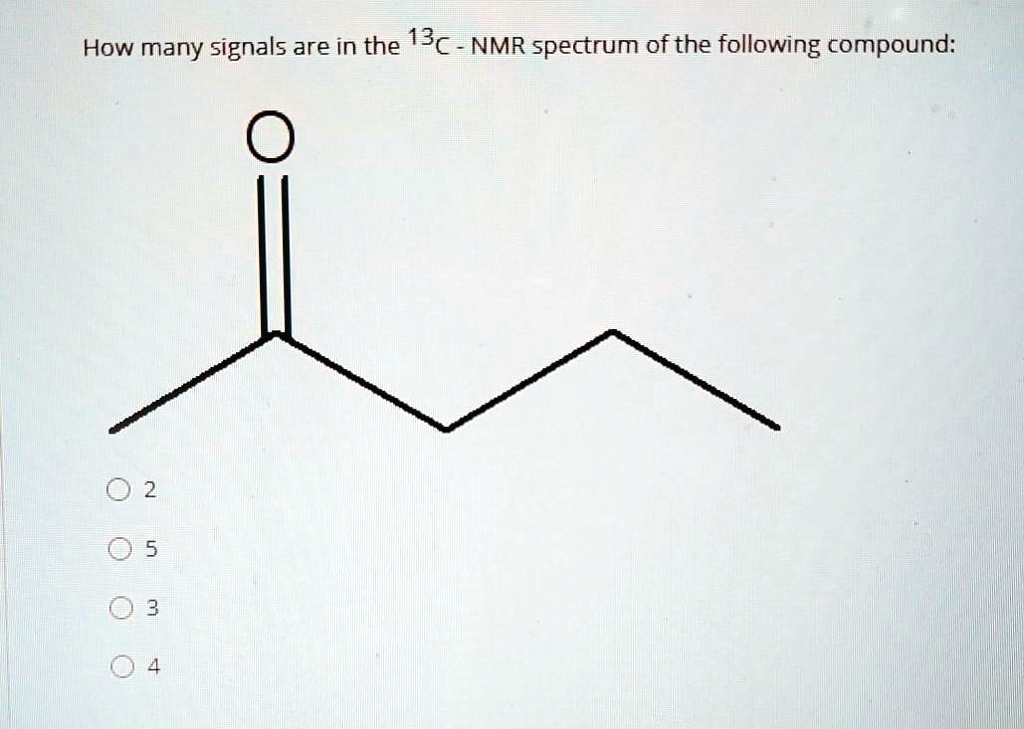 SOLVED: How many signals are in the 13C - NMR spectrum of the following compound: 0 5 0 3