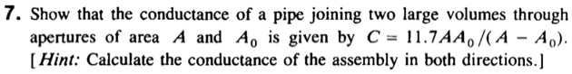 7. Show that the conductance of a pipe joining two large...