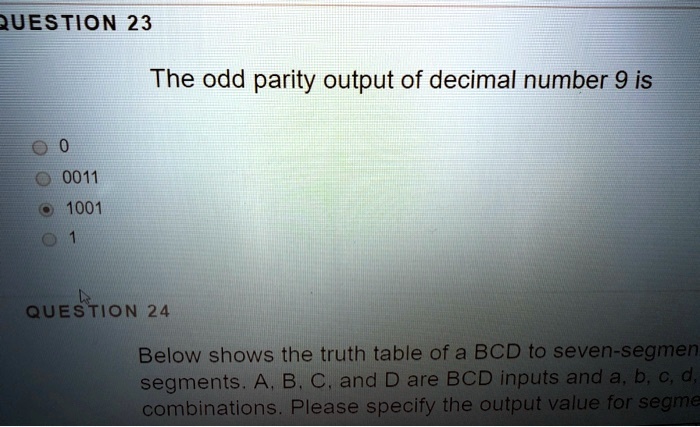 QUESTION 23 The odd parity output of decimal number 9 is 0 0011 1001 1 ...