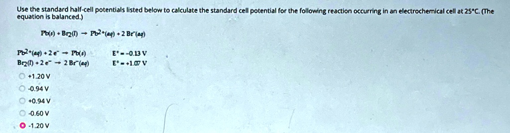SOLVED: Use the standard half-cell potentials listed below to calculate ...