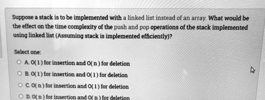 SOLVED: Suppose a stack is to be implemented with a linked list instead of an array. What would ...