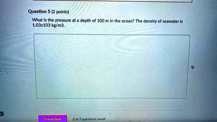 SOLVED: Question 5 (2 points): What is the pressure at a depth of 100 m ...