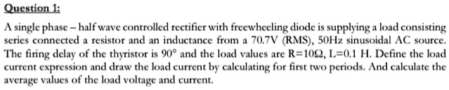 SOLVED: A single-phase half-wave controlled rectifier with a freewheeling diode is supplying a ...