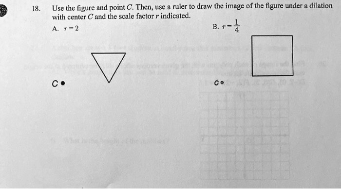 use the figure and point c then use ruler t0 draw the image of the figure under dilation with ...
