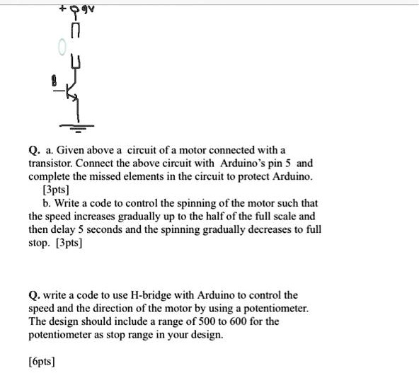 SOLVED: Given the above circuit of a motor connected with a transistor, connect the above ...