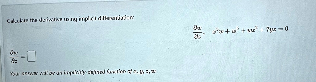 SOLVED: Calculate the derivative using implicit differentiation: ∂w/∂z, x^5w + w^5 + wz^2 + 7yz ...