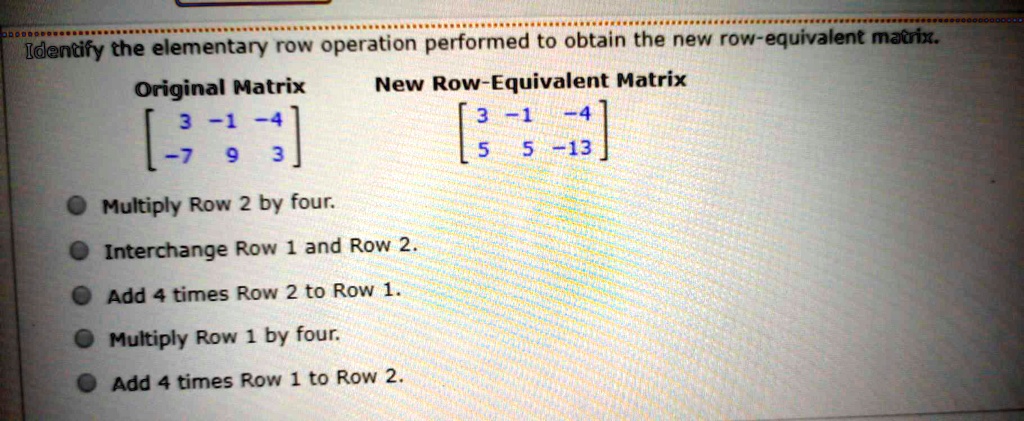 SOLVED:Idenuny the elementary row operation performed to obtain the new ...