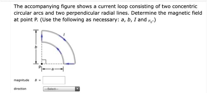 SOLVED: The accompanying figure shows a current loop consisting of two concentric circular arcs ...