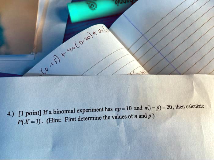 wuena if a binomial experiment has np 10 and nl p 20 then calculate 4 1 point hint first ...