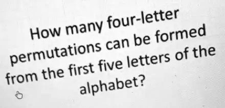 SOLVED: four-letter How many be formed permutations can letters of the from the first five alphabet?